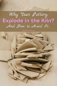 Why does Pottery Explode in The Kiln? - Avoid Explosions