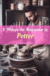 How to Become A Potter – Getting a Pottery Qualification?