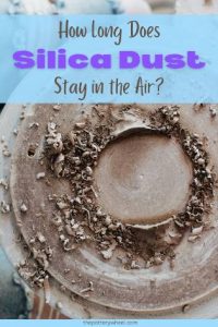 How Long Does Silica Dust Stay in the Air? Pottery Issues