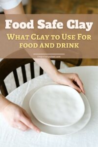 Food Safe Clay - What Clay to Use for Food and Drink